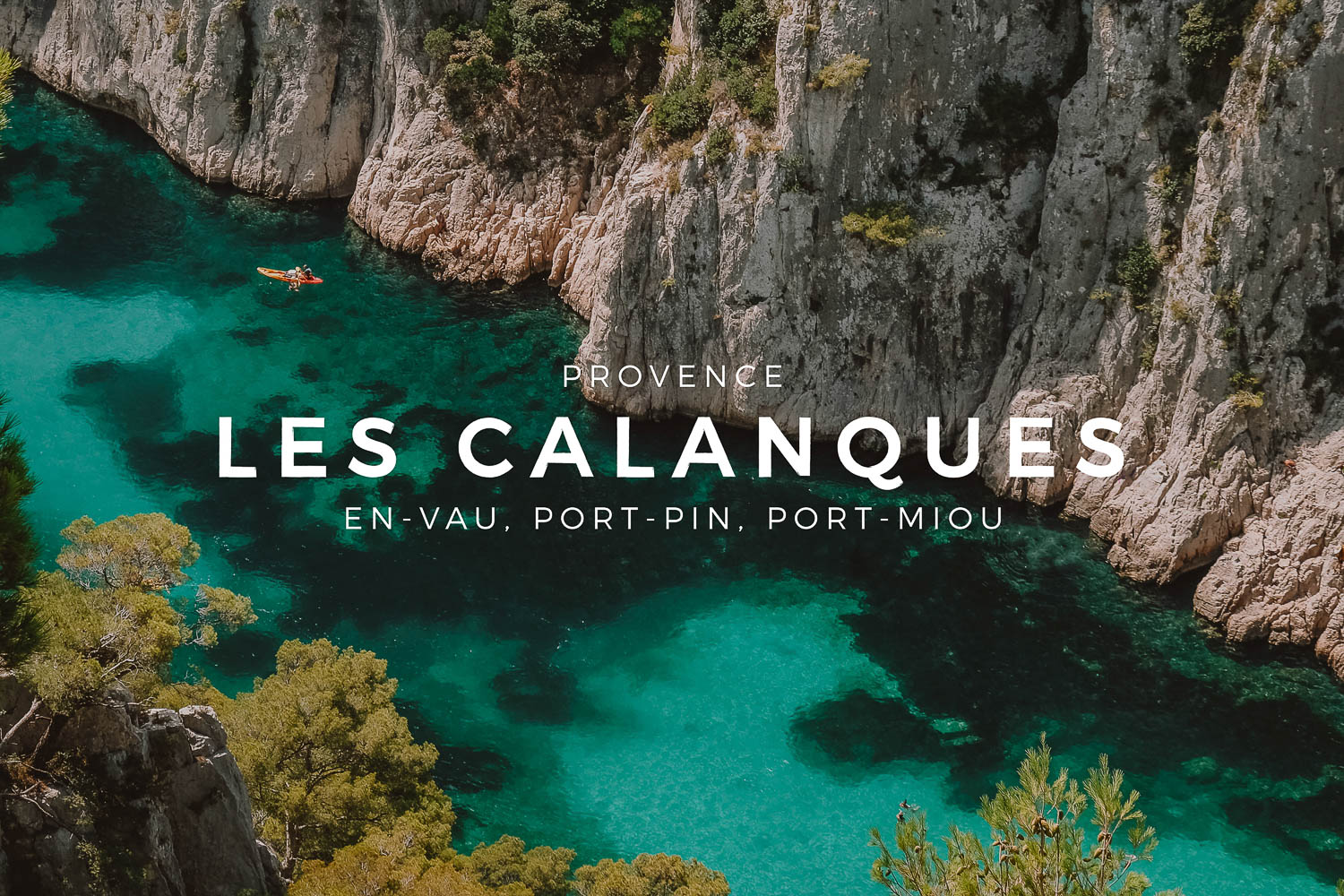 Les Calanques de Marseille : En-Vau, Port-Pin et Port-Miou - Joowbar | Guides & Blog Voyage